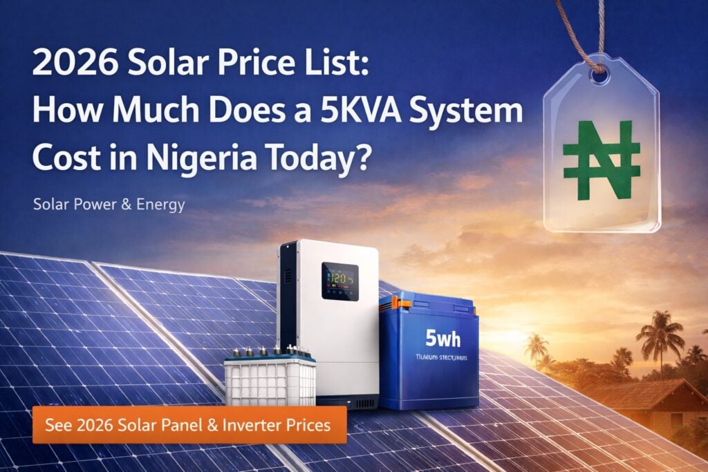 2026 Solar Price List: How Much Does a 5KVA System Cost in Nigeria Today?